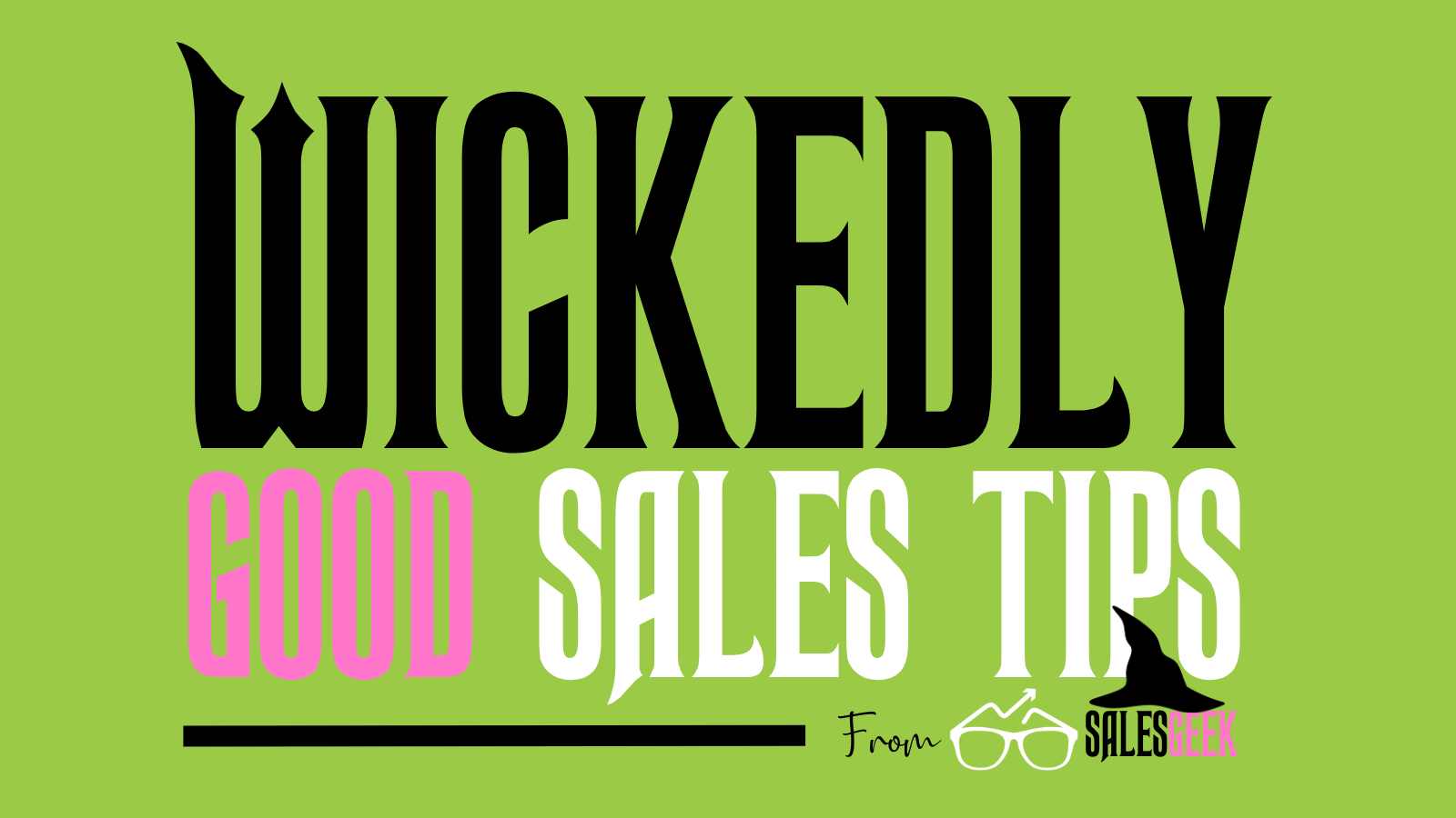 Wickedly Good Sales Tips - Sales Geek